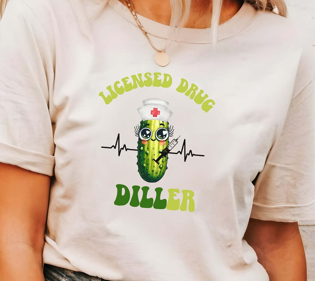 Nurse Pickle T-shirt for Work Licensed Drug Dealer Funny Nurse Shirt ...