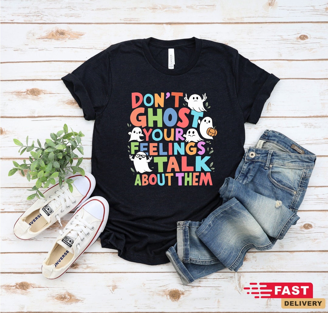 Don't Ghost Your Feelings Talk About Them Therapy Shirt, Mental Health ...