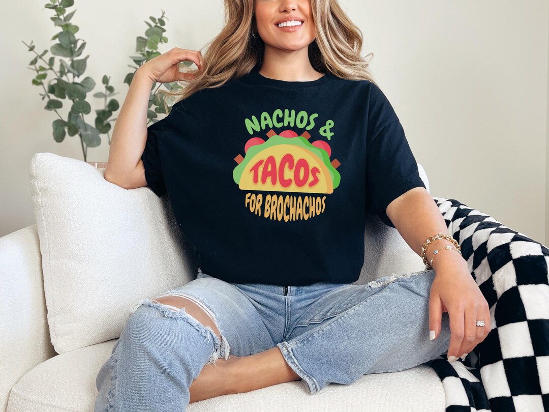 Nachos and Tacos for Brochachos: Funny Mexican Foodie Gift, Sarcastic ...