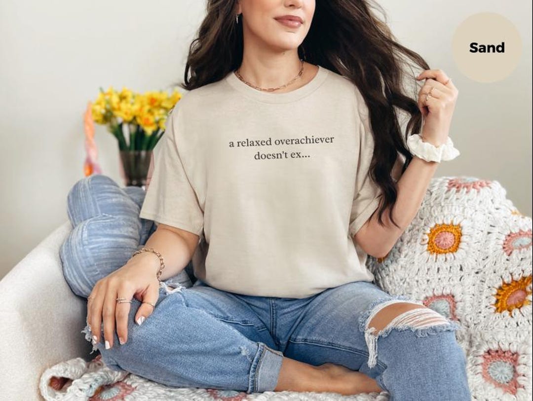 A Relaxed Overachiever Doesn't Exist Overthinking Shirt, Funny Anxiety ...