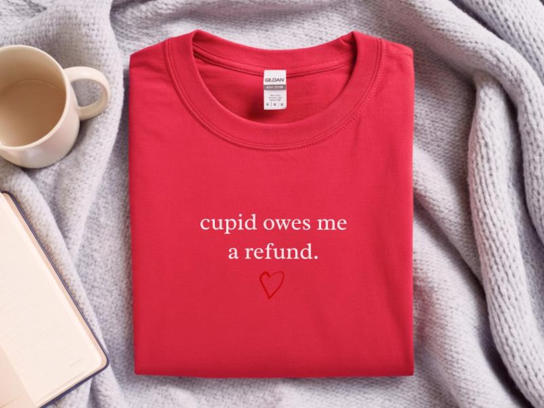 Sarcastic Valentine Shirt, Cupid Owes Me A Refund Tee | Funny Anti-love ...