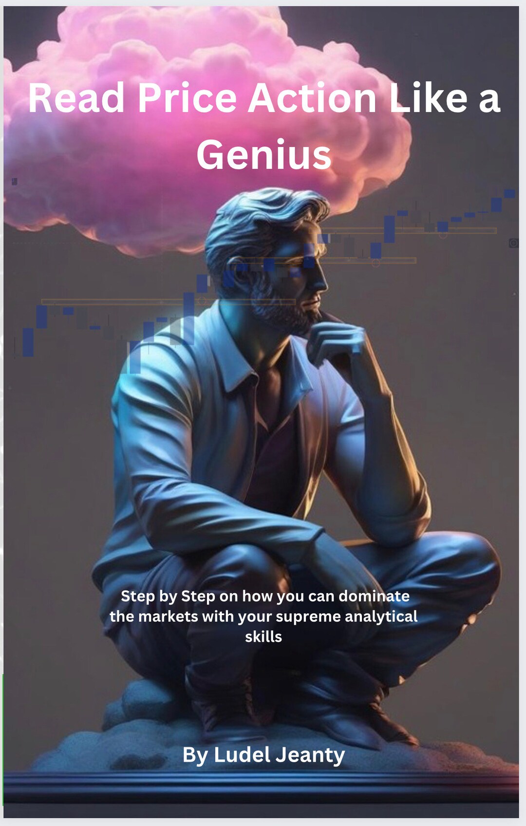 Read Price Action Like a Genius. Step by Step Guide to Reading Price ...