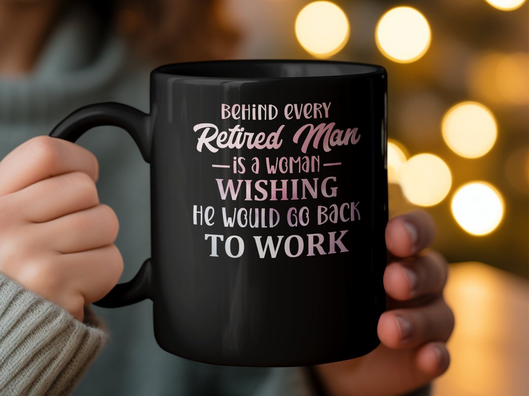 Funny Retirement Gift Mug, Behind Every Retired Man Woman Quote, Back ...