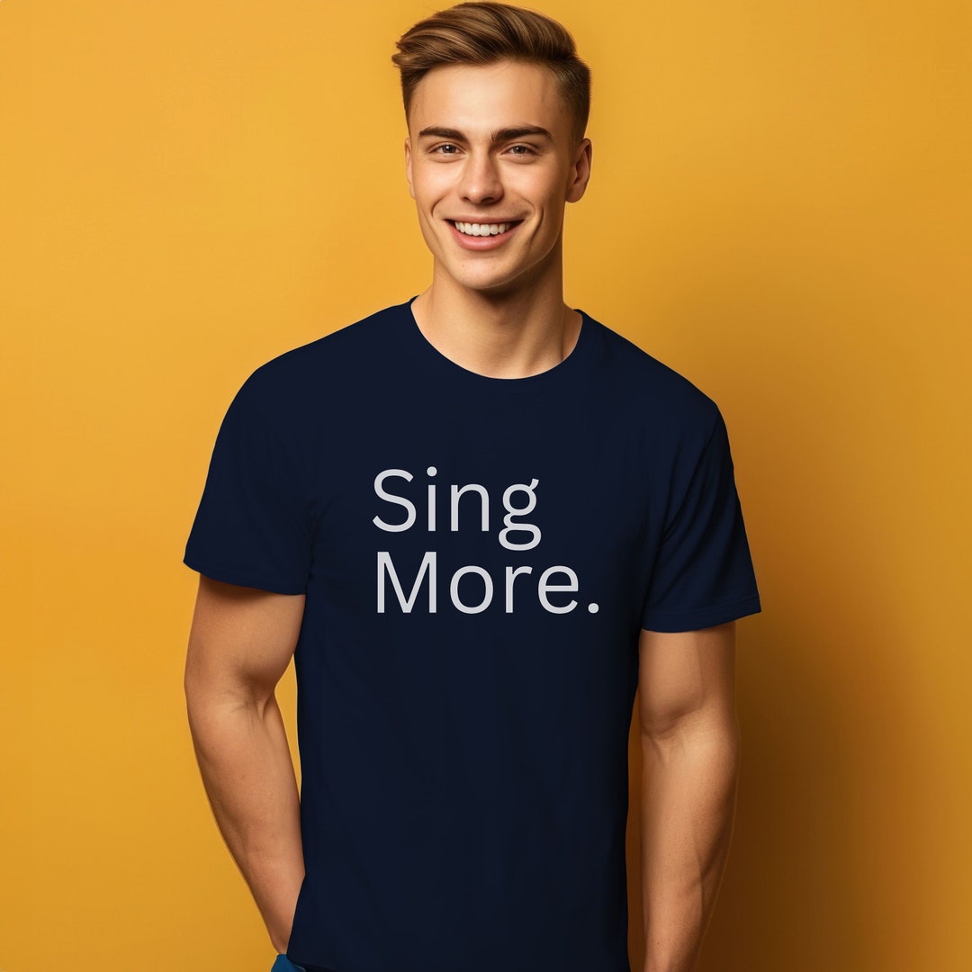 Sing More Tee, Positive Message T-shirt, Inspirational Unisex Shirt ...