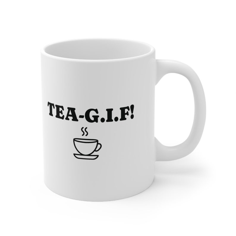 TEA-GIF Mug, Funny Mug, Tea Lover, TGIF Gift, Mothers Day, Gift for Her ...