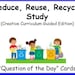 Question of the Day Cards for the Reduce, Reuse, Recycle Study ...
