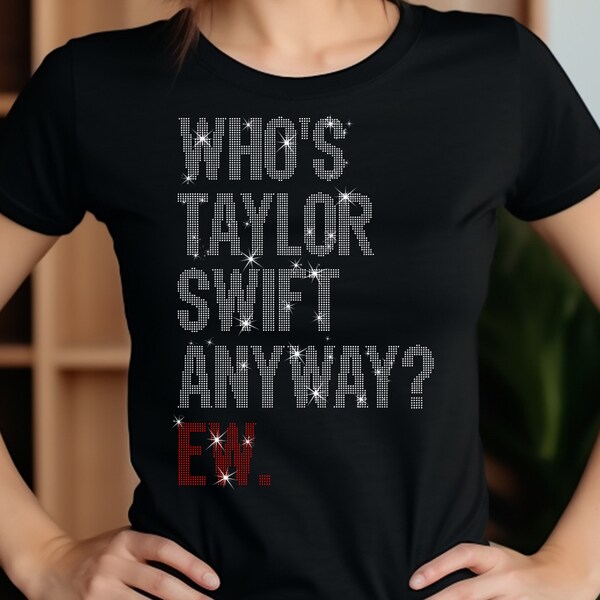 Who's Taylor Swifts Anyway Ew Shirt - Etsy