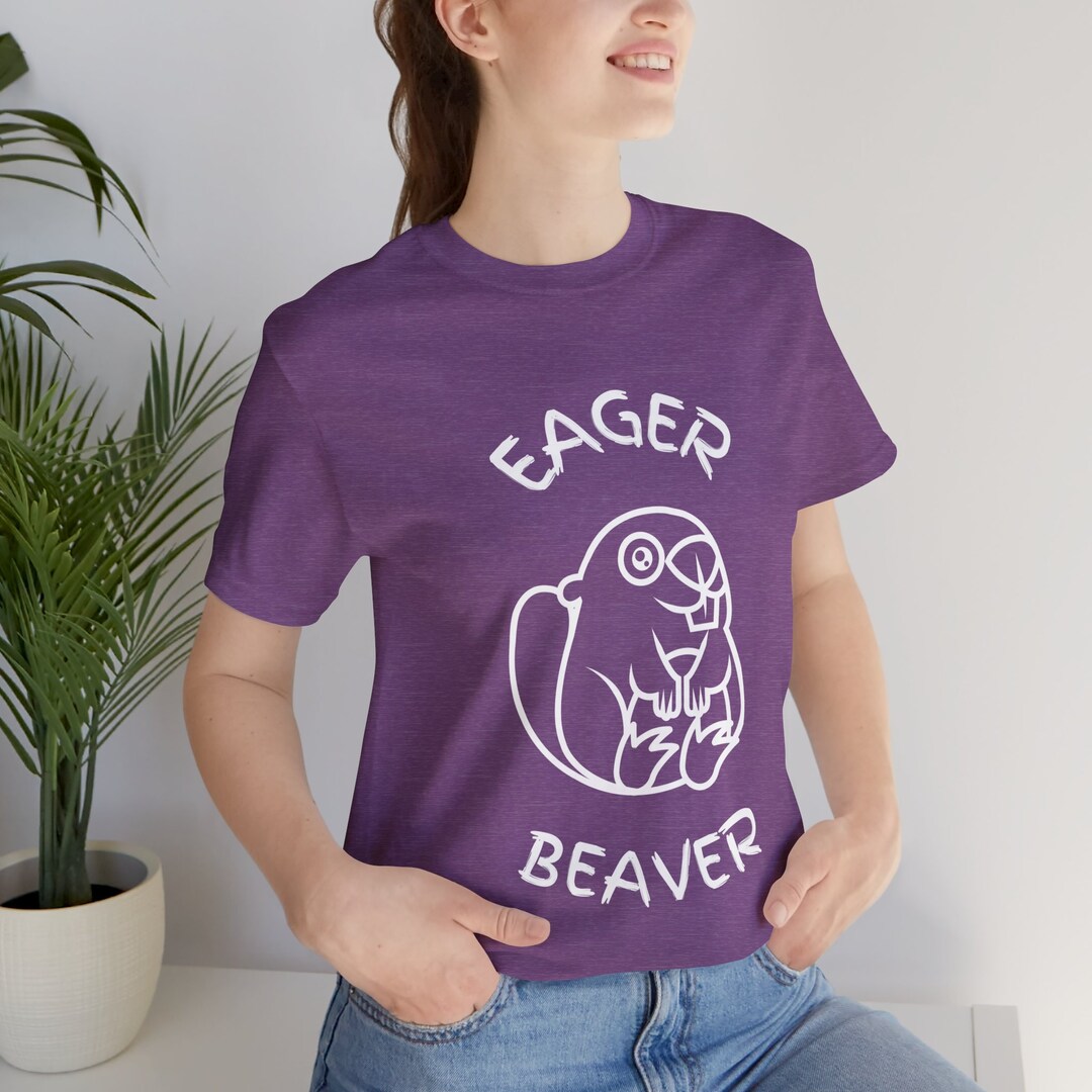 Eager Beaver, Beaver Lover, Beaver Fan, Funny Gift, Funny Tee, Funny ...