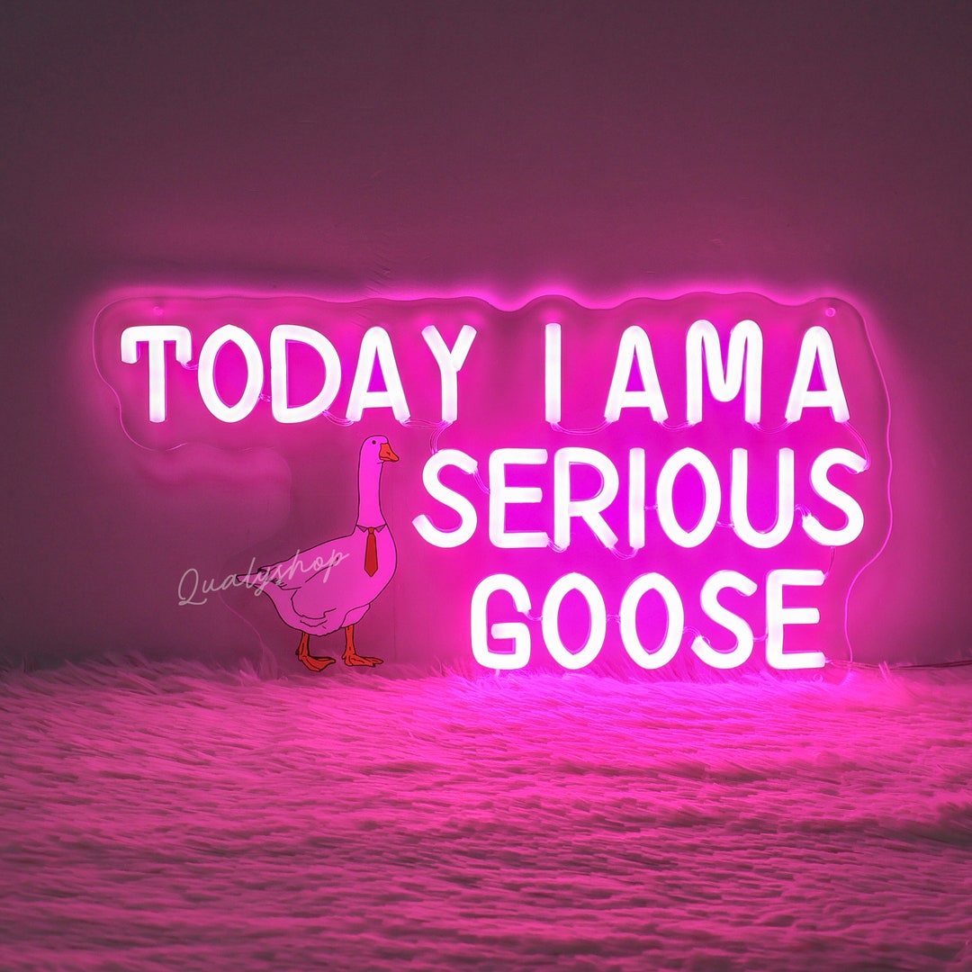 Today I Am A Serious Goose Neon Sign,retro Decor,funny Decor,serious ...