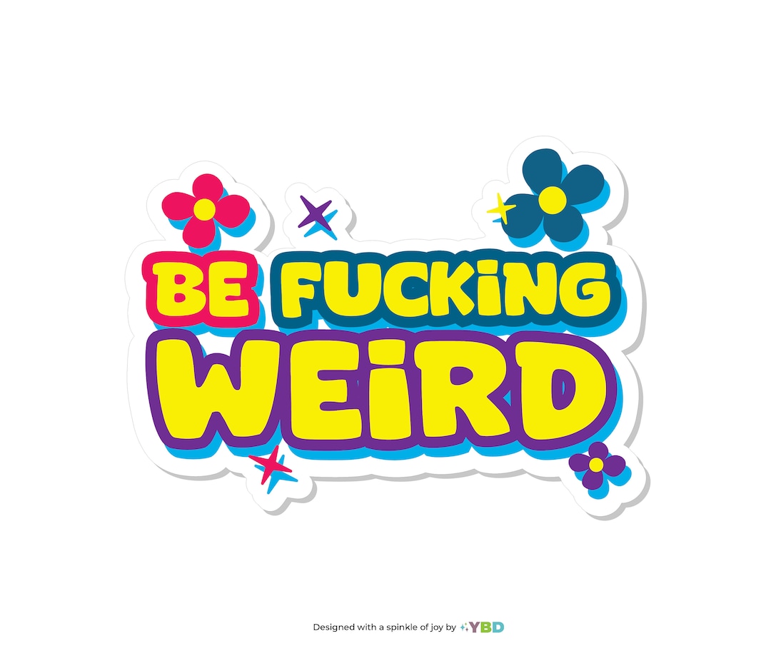 Be Fucking Weird Sticker, Raunchy Sticker, Inappropriate Sticker, Funny ...
