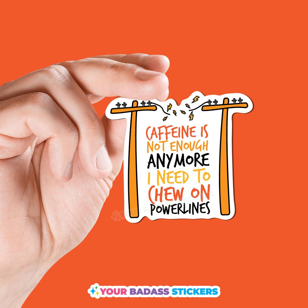 Caffeine Isn't Enough Anymore I Need to Chew on Powerlines Sticker Mom ...