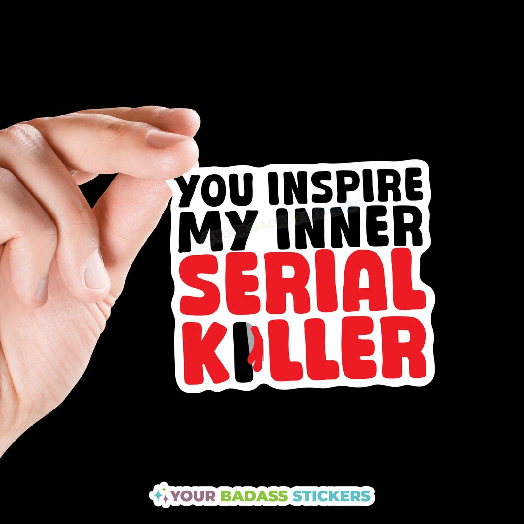 You Inspire My Inner Serial Killer Sticker Horror Movies Love Scream ...