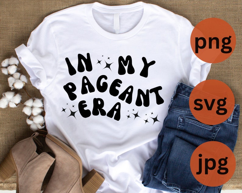 In My Pageant Era SVG, PNG, JPG, Pageant Shirt Png, Beauty Pageant Svg ...
