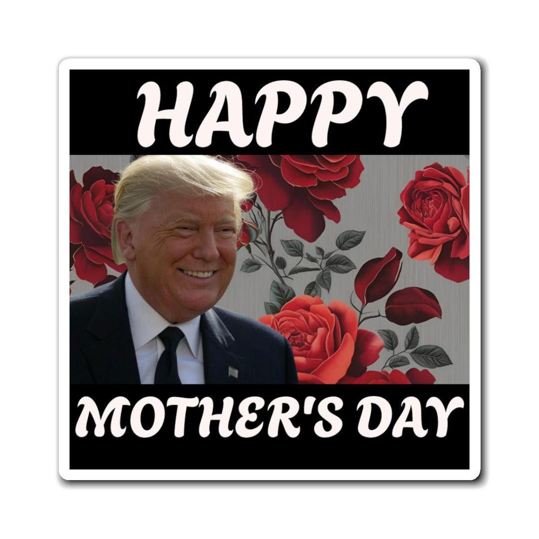 The Ultimate Donald Trump Mother's Day Magnet, Roses Magnet, Fridge ...