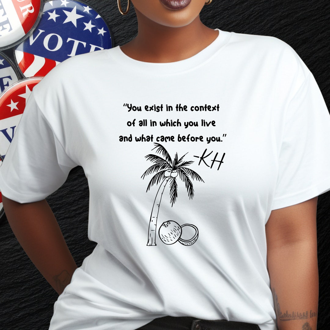 Kamala Harris Quote Tshirt 2024 Election Shirt Democratic Candidate ...