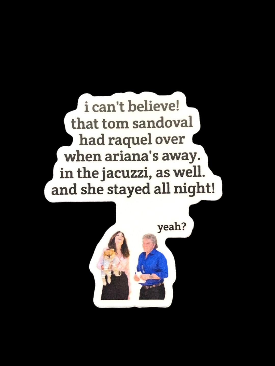 Ken Todd Famous Vanderpump Rules Qoute Sticker I Cant Believe Tom ...