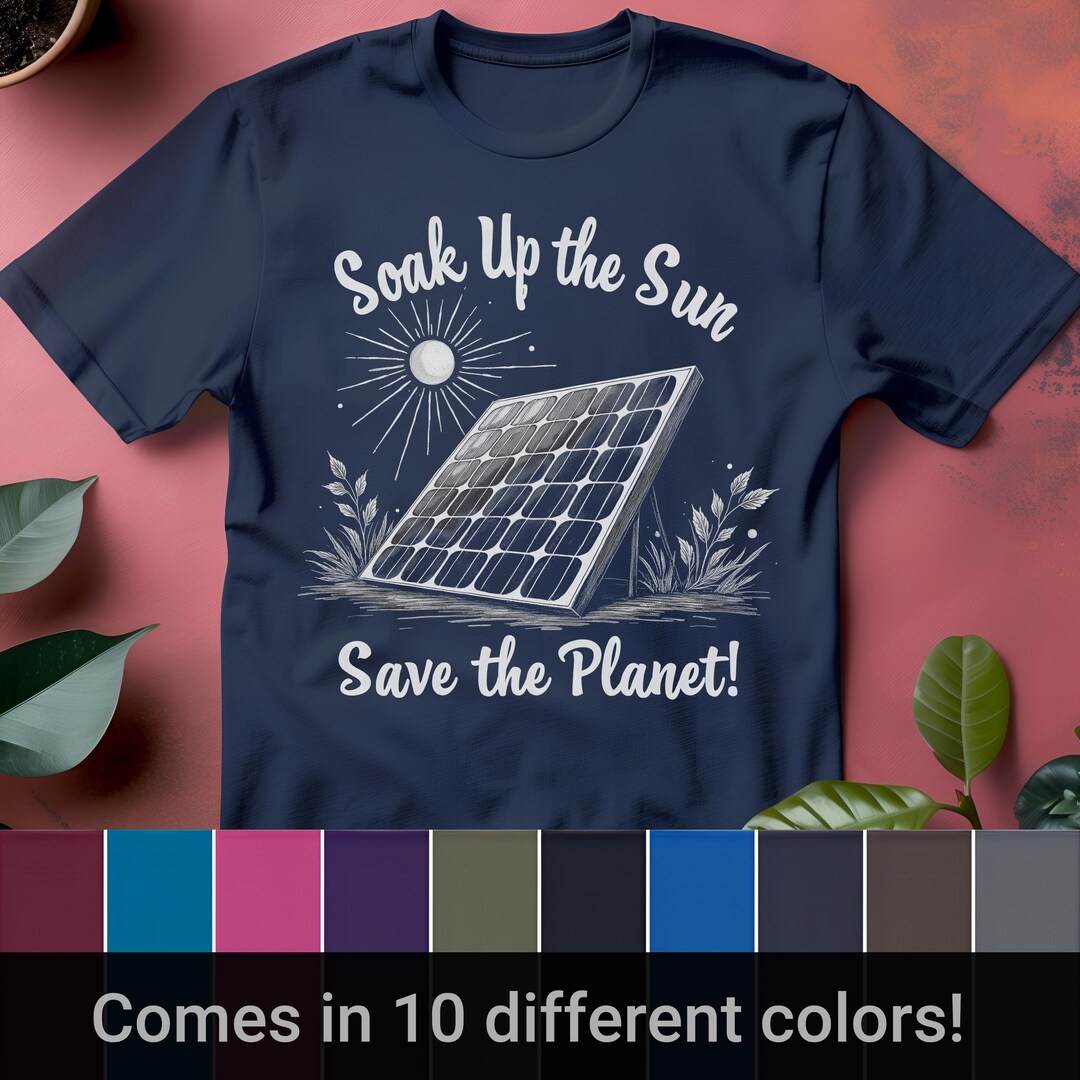 Renewable Energy T-shirt, Soak up the Sun Tee, Save the Planet Apparel ...