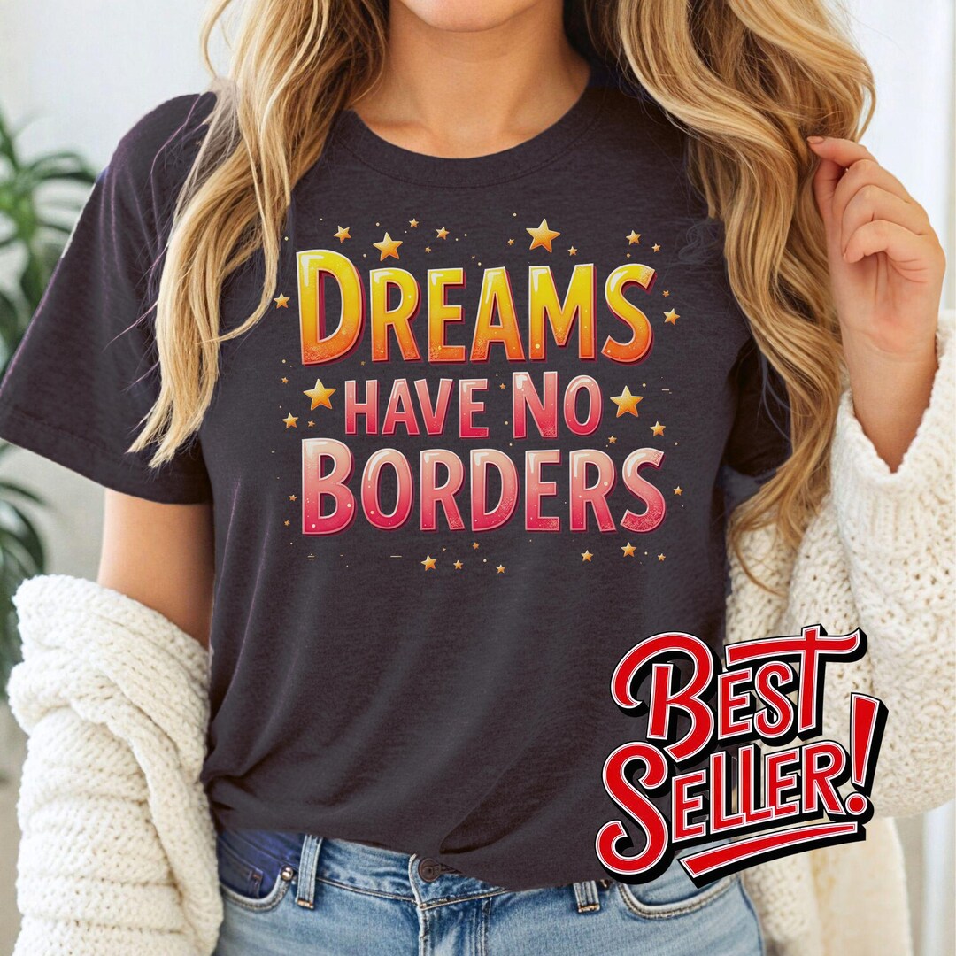Dreams Have No Borders Motivational Graphic Tee, Inspirational Quote ...