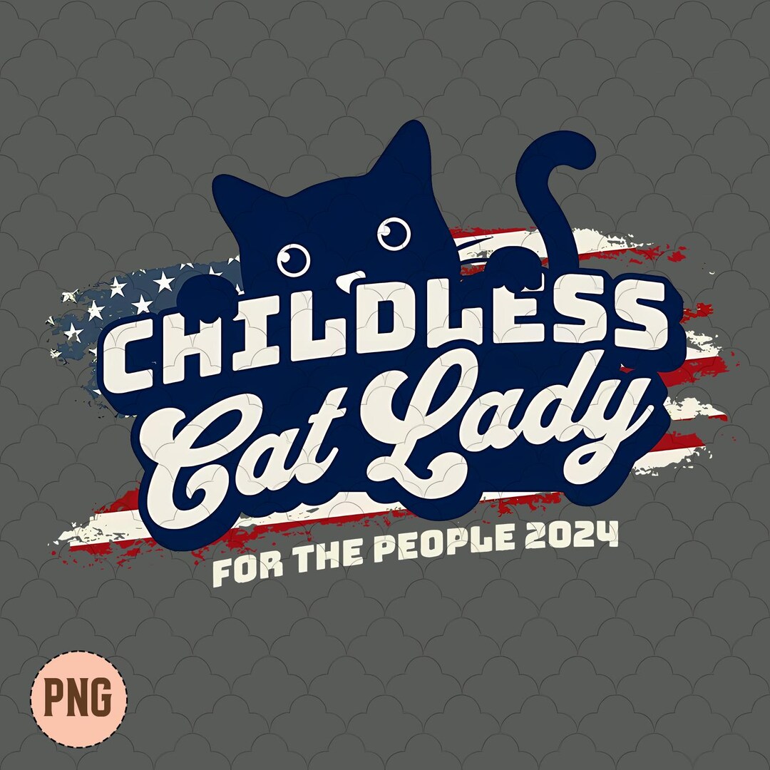 Childless Cat Lady Png, 2024 Election Political Png, Proud Childless ...