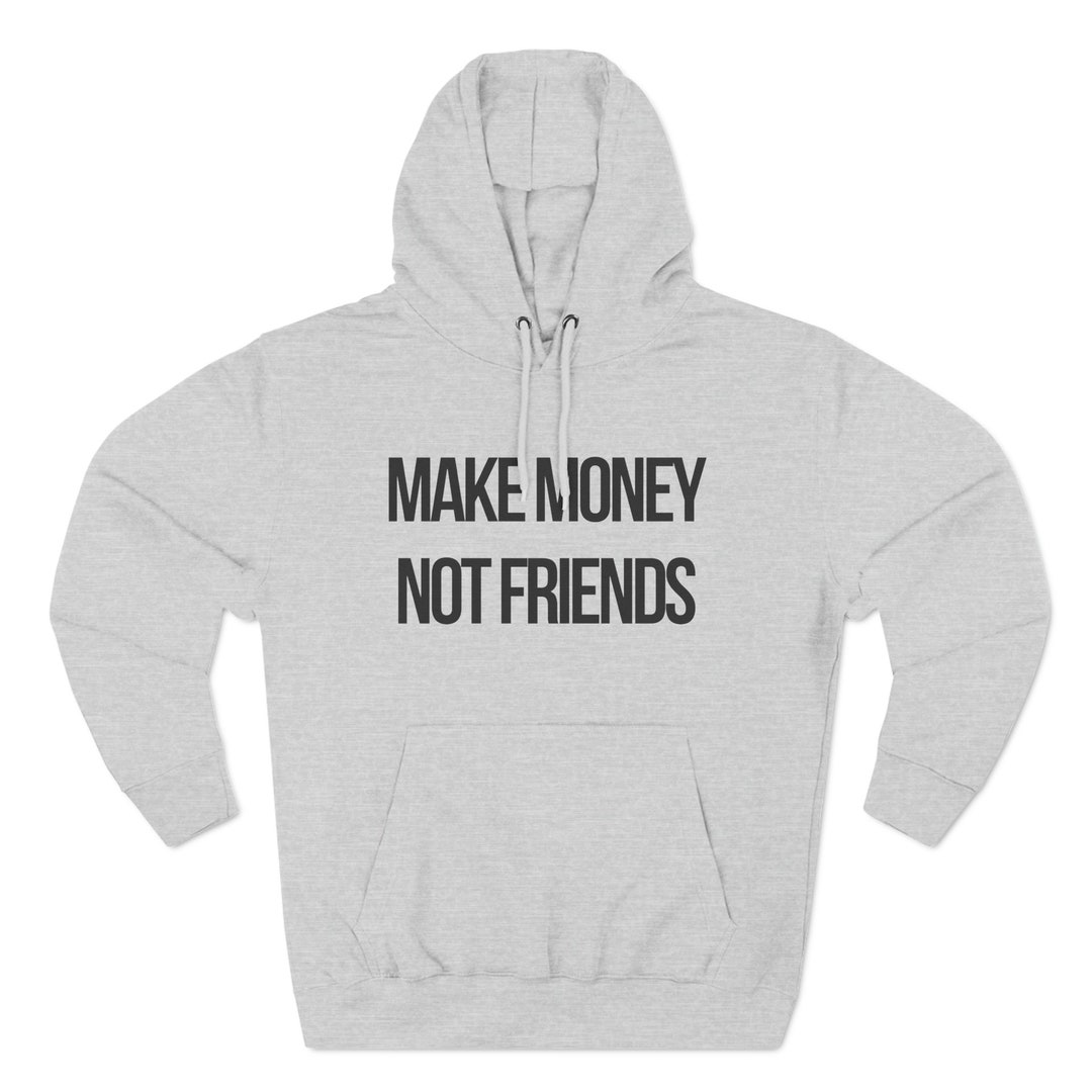 Make Money Not Friends Three-panel Fleece Hoodie - Etsy UK