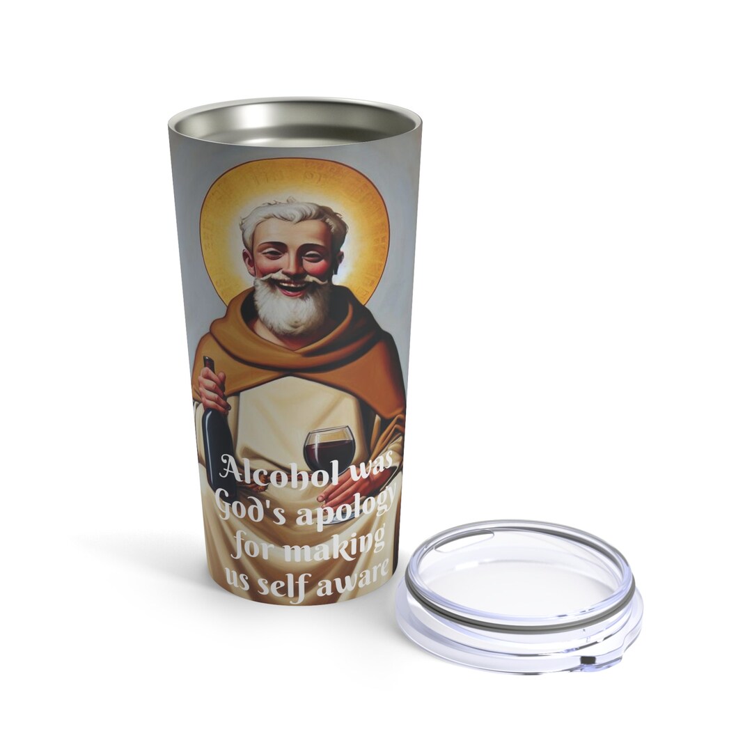Alcohol Was God's Apology for Making Us Self Aware, Steel Tumbler 20oz ...