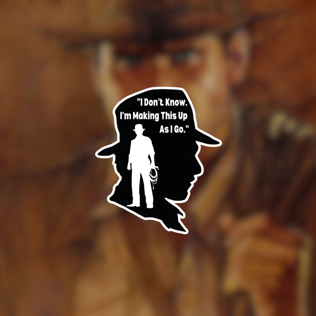 Indiana Jones "i Don't Know. I'm Making This up as I Go." - Indiana ...