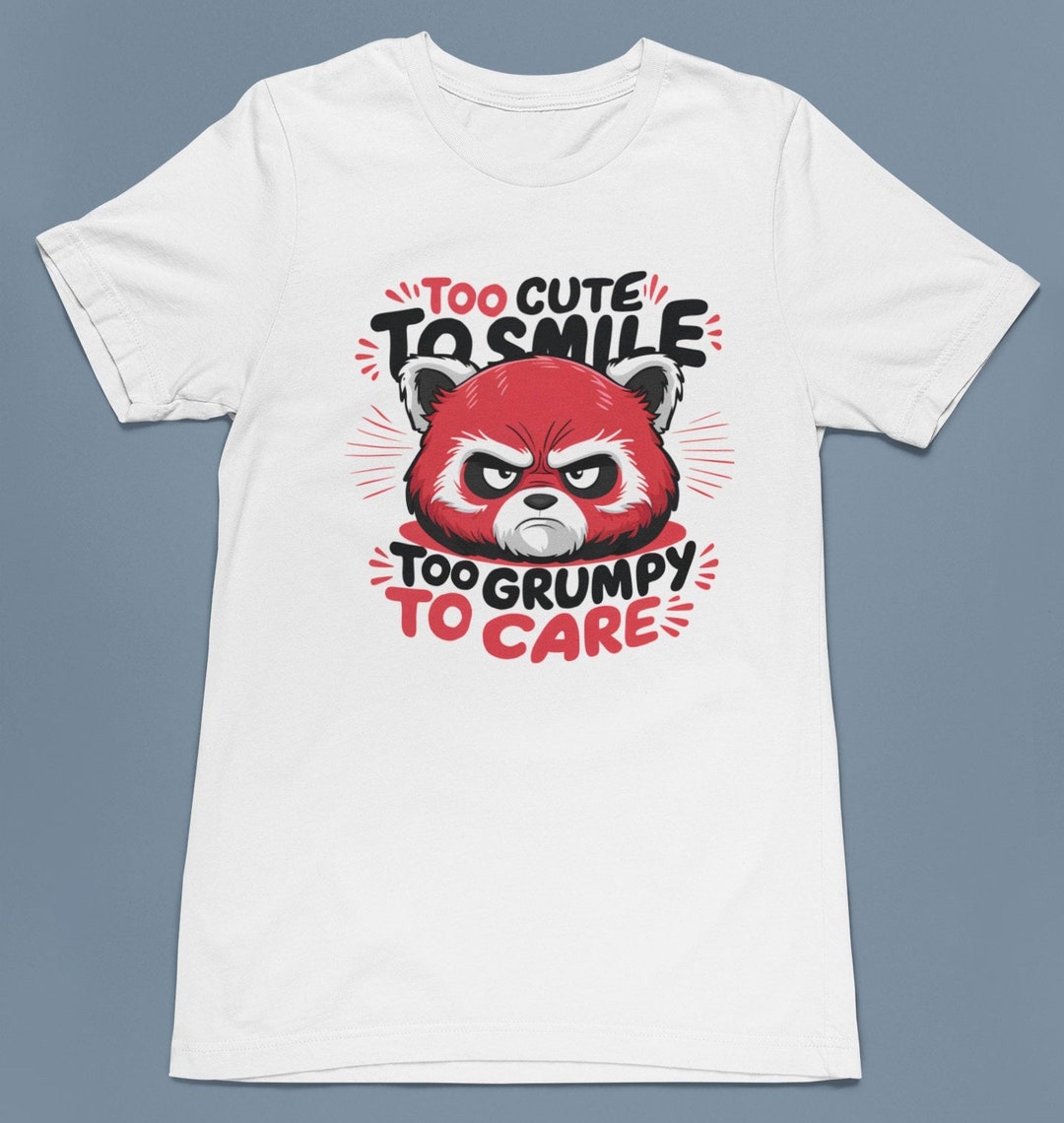 Too Cute to Smile, Too Grumpy to Care, Grumpy Panda Shirt, Red Panda ...