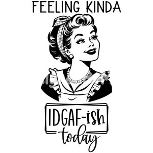 Feeling Kinda Idgaf-ish Today SVG PNG, Retro Housewife, Trendy Vintage ...