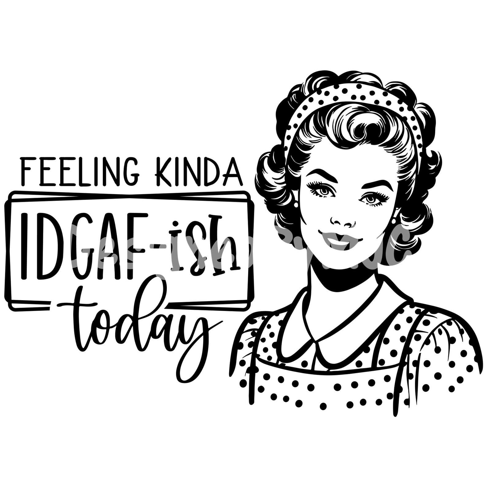 Feeling Kinda Idgaf-ish Today SVG PNG, Retro Housewife, Trendy Vintage ...