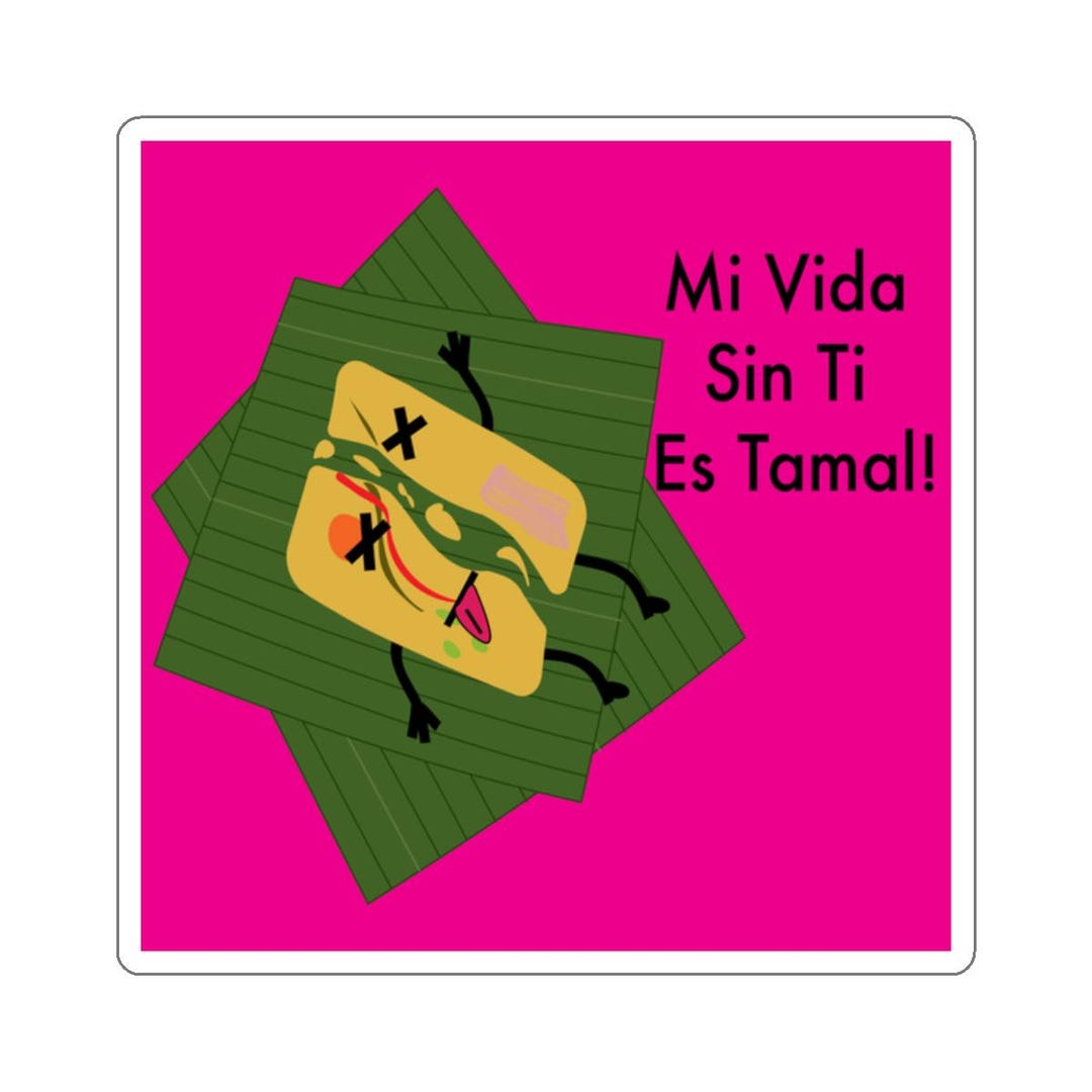 Kiss-cut Stickers, Kawaii Tamal Sticker, Mi Vida Sin Ti Es Tamal ...