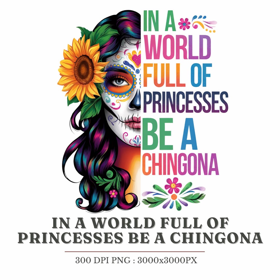 In A World Full of Princesses Be A Chingona PNG, Mexican Sublimation ...