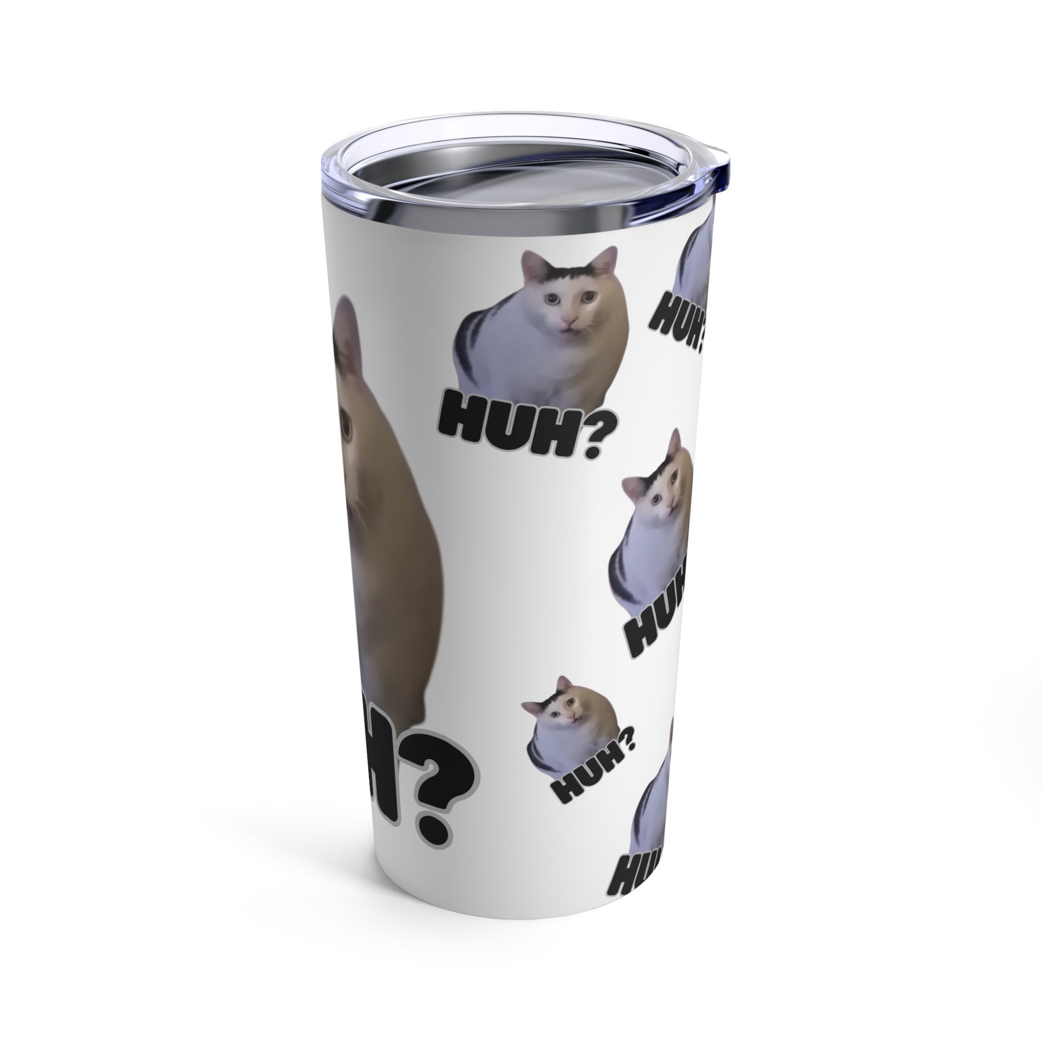 Huh Cat Meme Tumbler 20oz, Huh Cat Meme, Cat Tumbler, Memes From ...