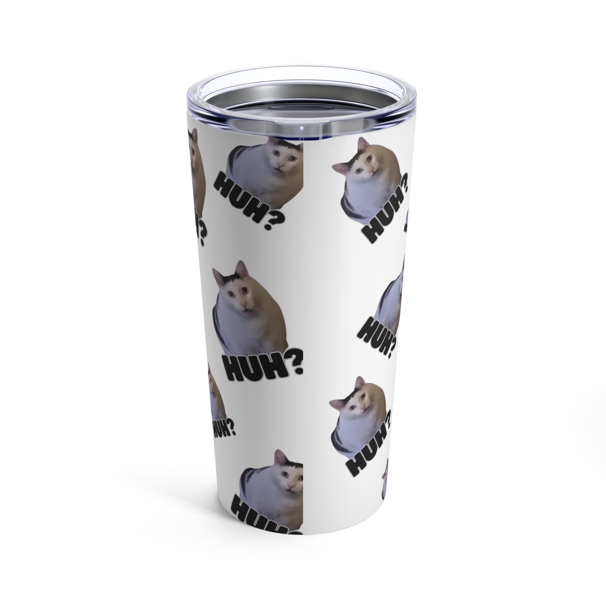Huh Cat Meme Tumbler 20oz, Huh Cat Meme, Cat Tumbler, Memes From ...