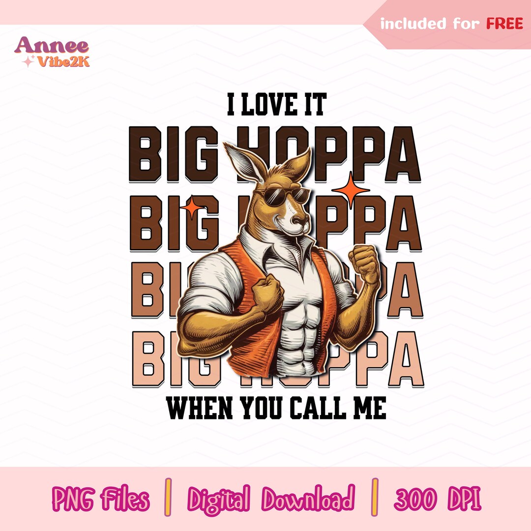 I Love It When You Call Me Big Hoppa PNG, Funny Kangaroo Quote, Animal ...