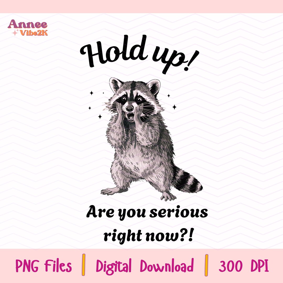 Hold Up, Are You Serious Right Now? PNG, Funny Raccoon Quote PNG ...