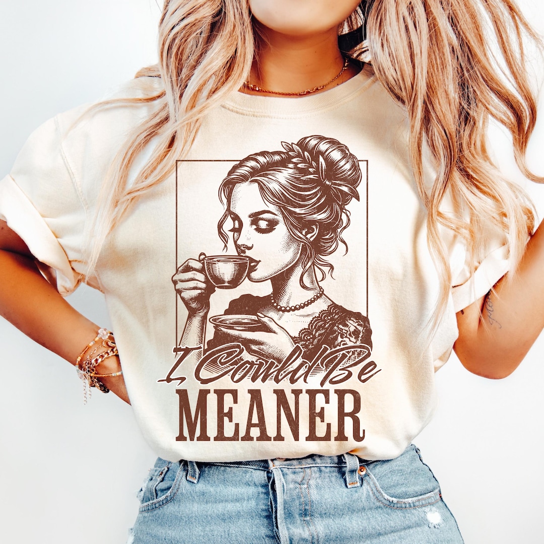 I Could Be Meaner Png, Funny Humor Svg, Sarcastic Shirt Design, Funny ...