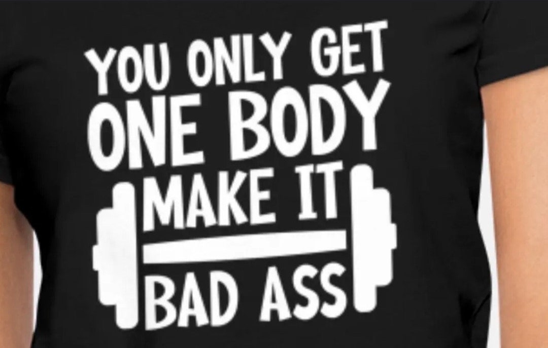 You Only Get One Body Make It Badass Heat Transfer Ready to Iron On - Etsy