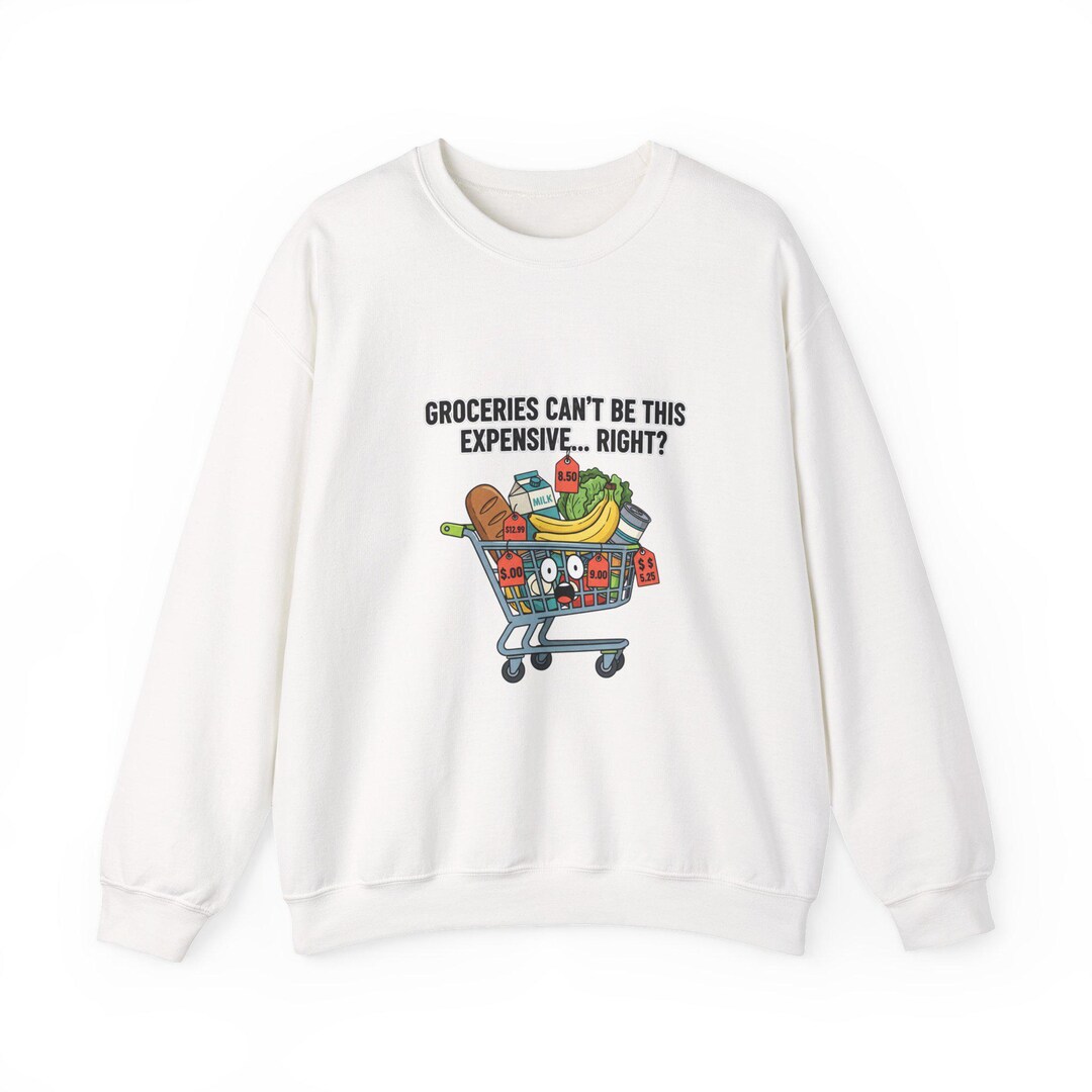 Groceries Can't Be This Expensive Crewneck Sweatshirt | Grocery Prices ...