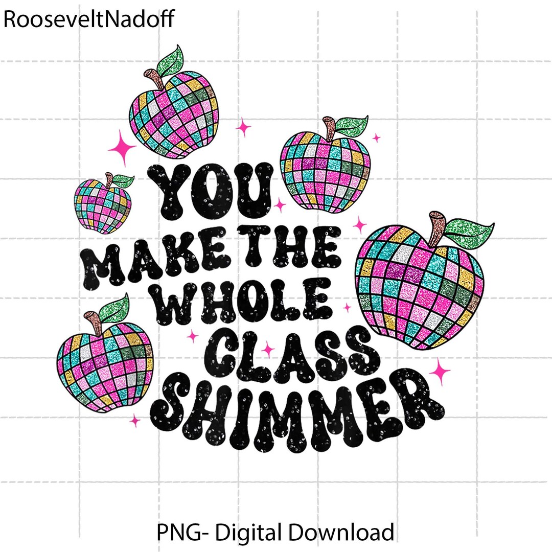 You Make the Whole Class Shimmer Png, Cute Teacher Sublimation File ...