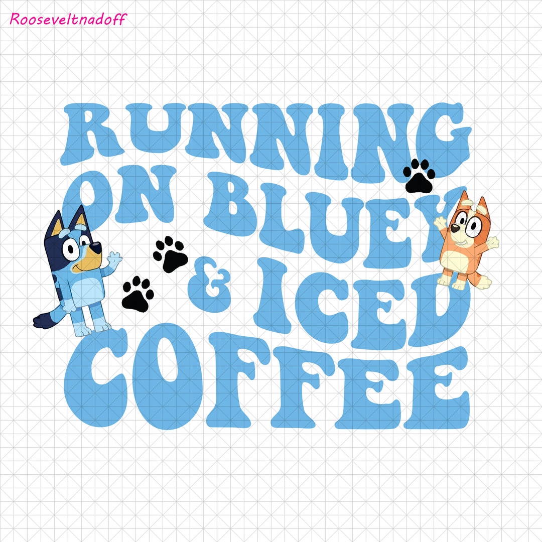 Running on Bluey & Iced Coffee Png, Bluey Digital Download, Running on ...