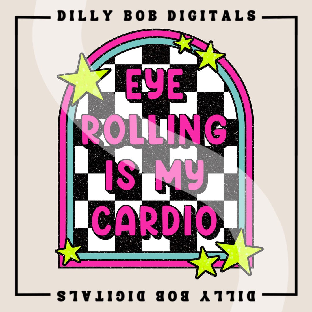 Eye Rolling is My Cardio PNG | Turquoise Frame | Snarky Shirt Design ...