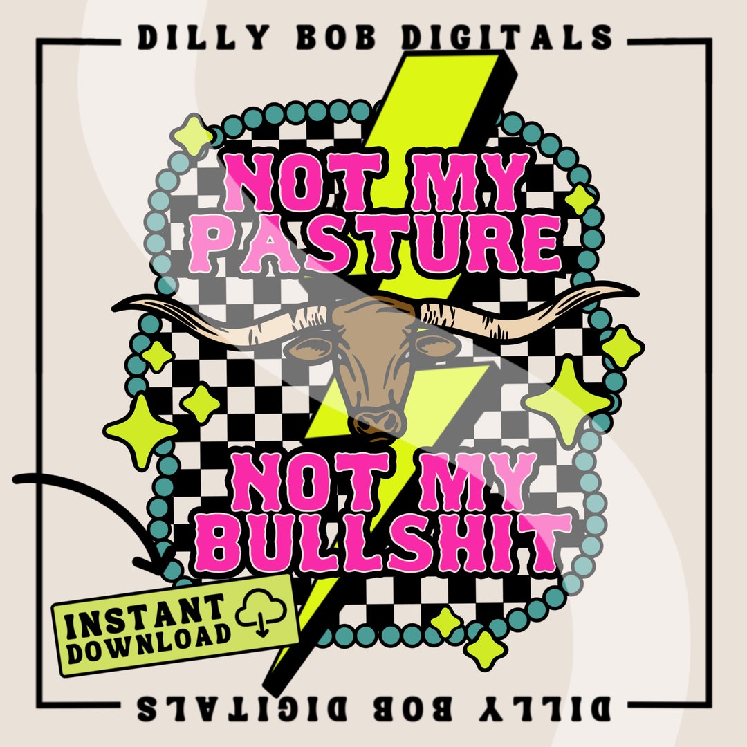 Not My Pasture Not My Bullshit PNG Digital Download + Bonus Design | Cowboy Rodeo Western Shirt ...