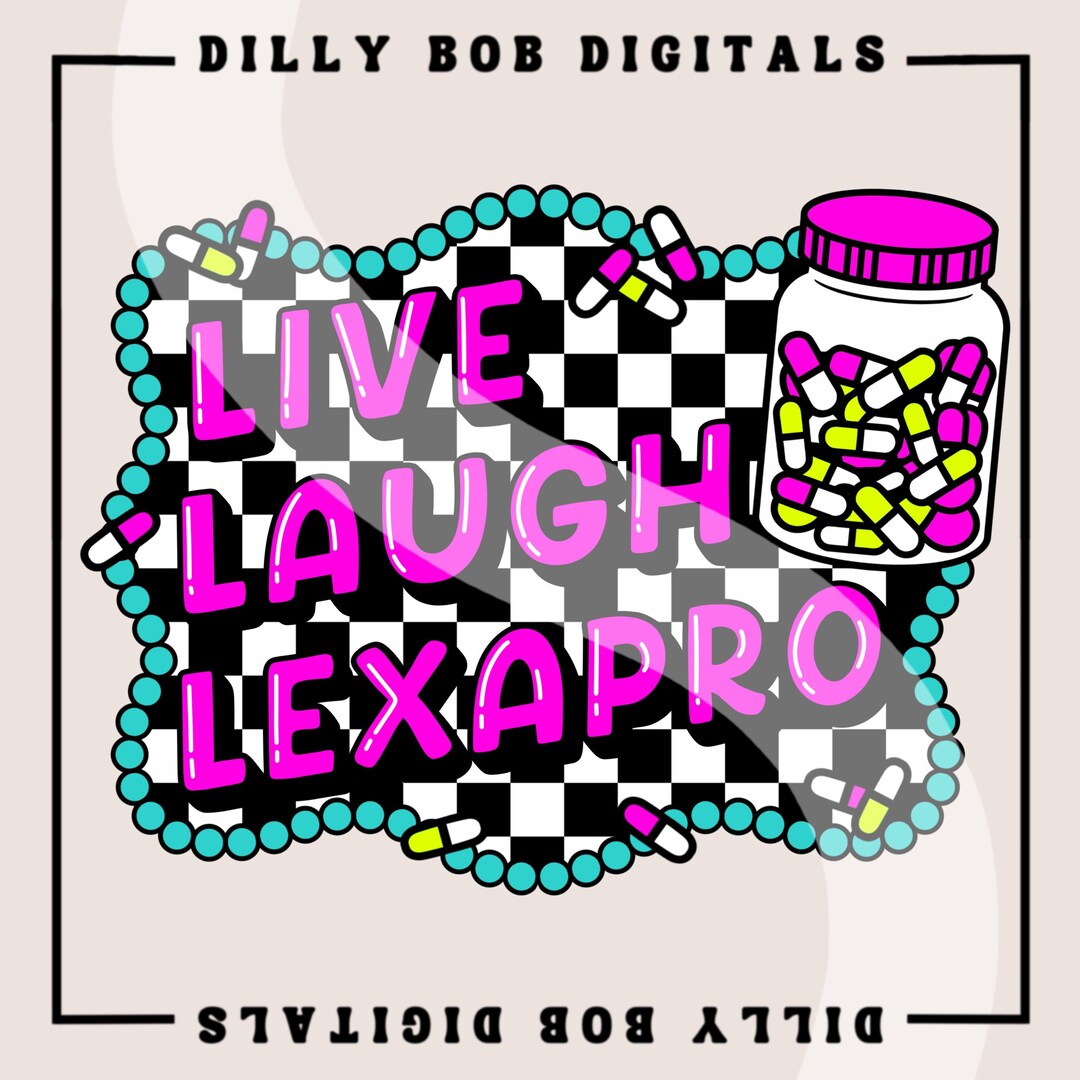Live Laugh Lexapro PNG: Snarky Mental Health Sublimation Design ...