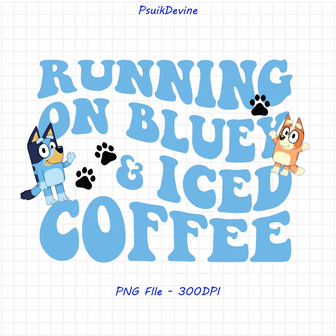 Running on Bluey & Iced Coffee Png, Bluey Digital Download, Running on ...