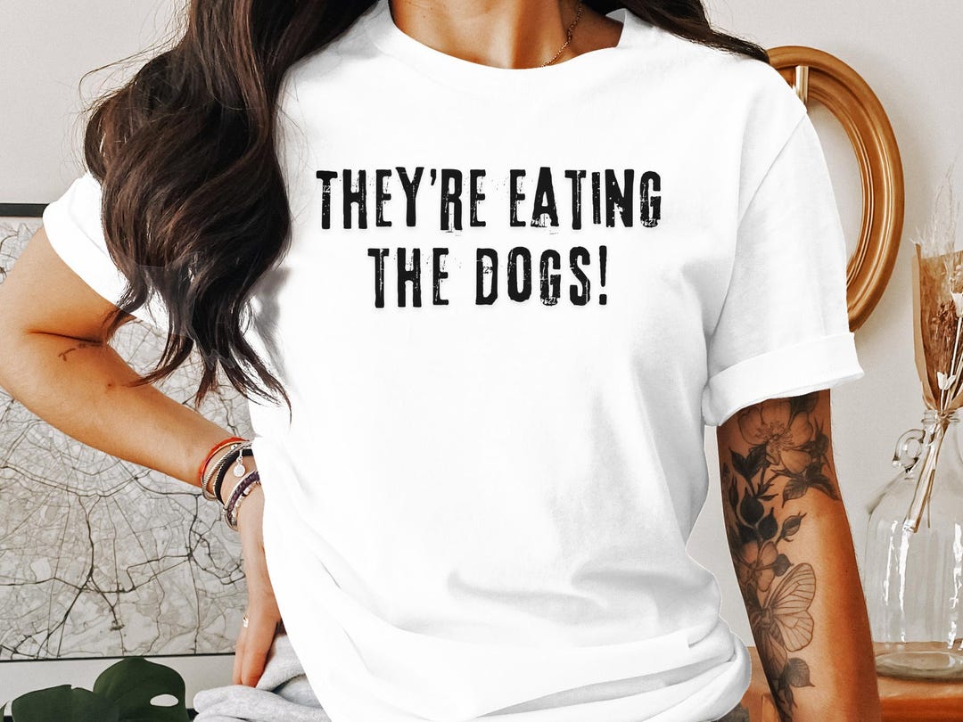 Funny They're Eating the Dogs Quote T-shirt, Graphic Tee, Casual ...
