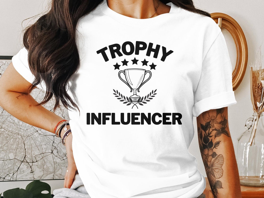 Trophy Influencer Shirt, Sweatshirt, and Tank Top: Social Media Star ...