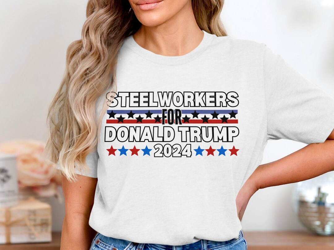 Steelworkers for Trump 2024 T-shirt, Sweatshirt, and Tank Top ...