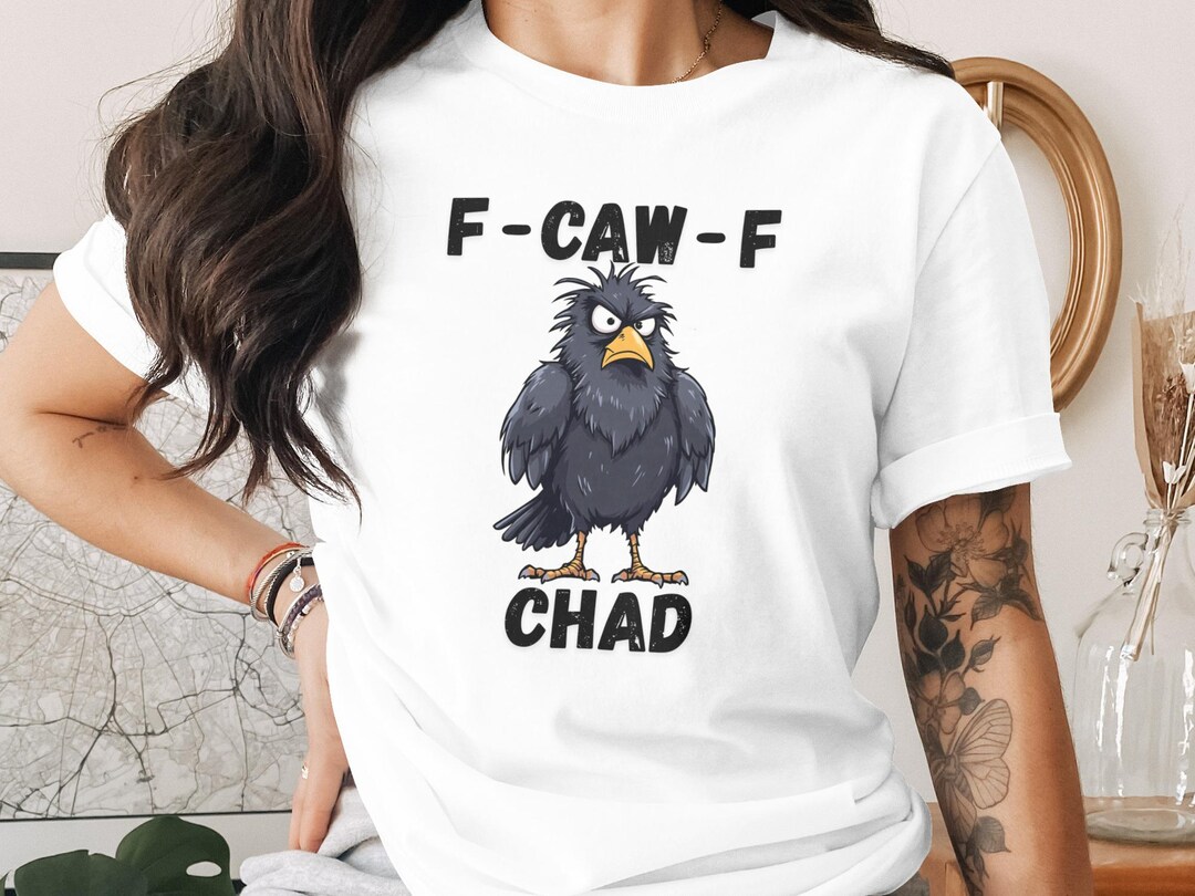 F-CAW-F Chad Angry Crow T-shirt, Funny Bird Sweatshirt, Sarcastic Tank ...