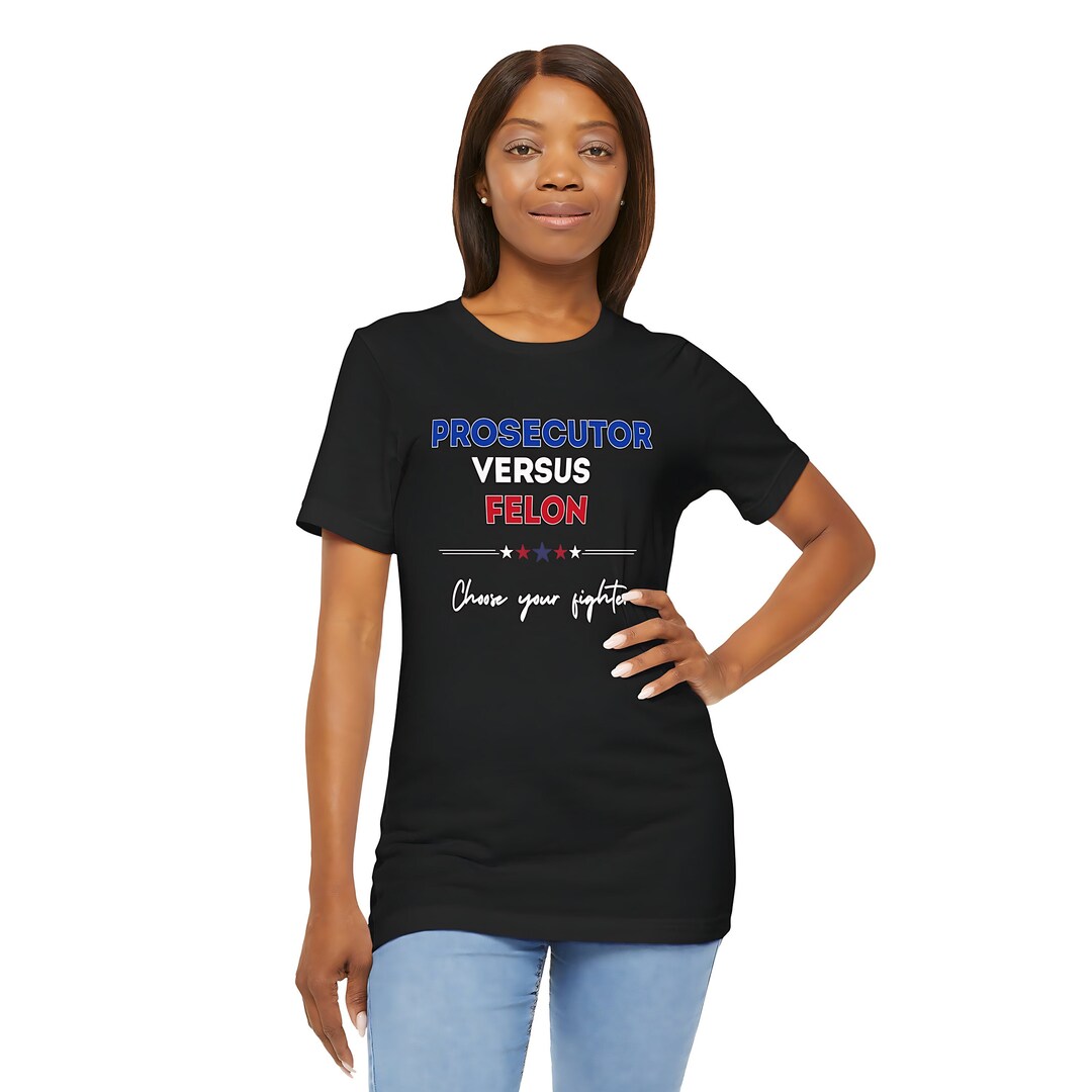 Prosecutor Versus Felon Choose Your Fighter Shirt Unisex Jersey Short ...