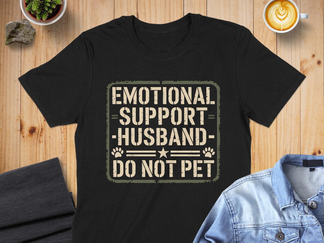 Funny Emotional Support Husband Shirt: Graphic Tee - Military Humor ...